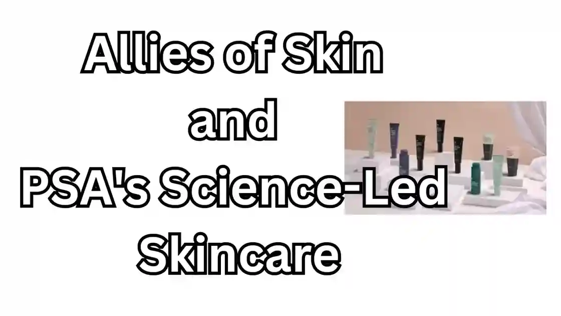 Discover Allies of Skin and PSA's Science-Led Skincare